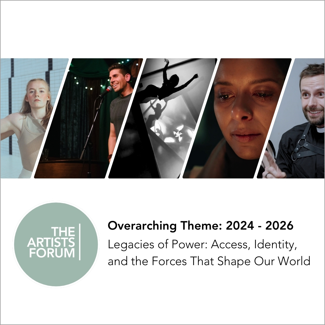 THE ARTISTS FORUM » Overarching Theme: 2024 - 2026